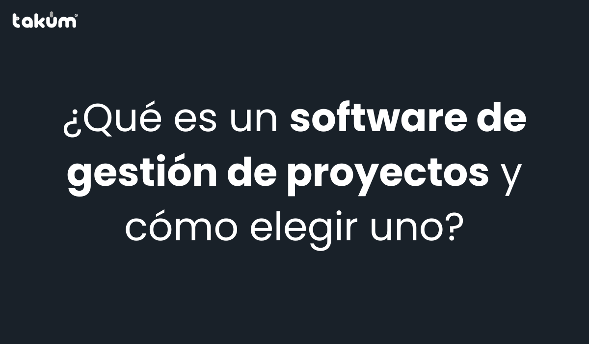 ¿Qué es un Software o Herramienta de Gestión de Proyectos y cómo elegir uno?